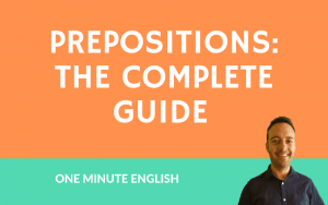 The Complete Guide to Prepositions in English - One Minute English